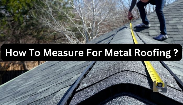 How To Measure For Metal Roofing ? - Roof Repair Services